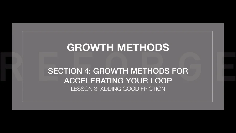 Choosing Your Growth Methods - Adding Good Friction - Reforge