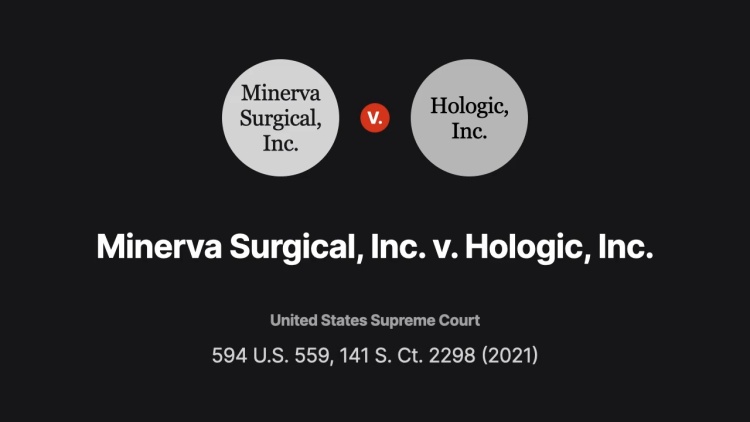 Minerva Surgical, Inc. v. Hologic, Inc., 594 U.S. 559, 141 S. Ct. 2298 ...