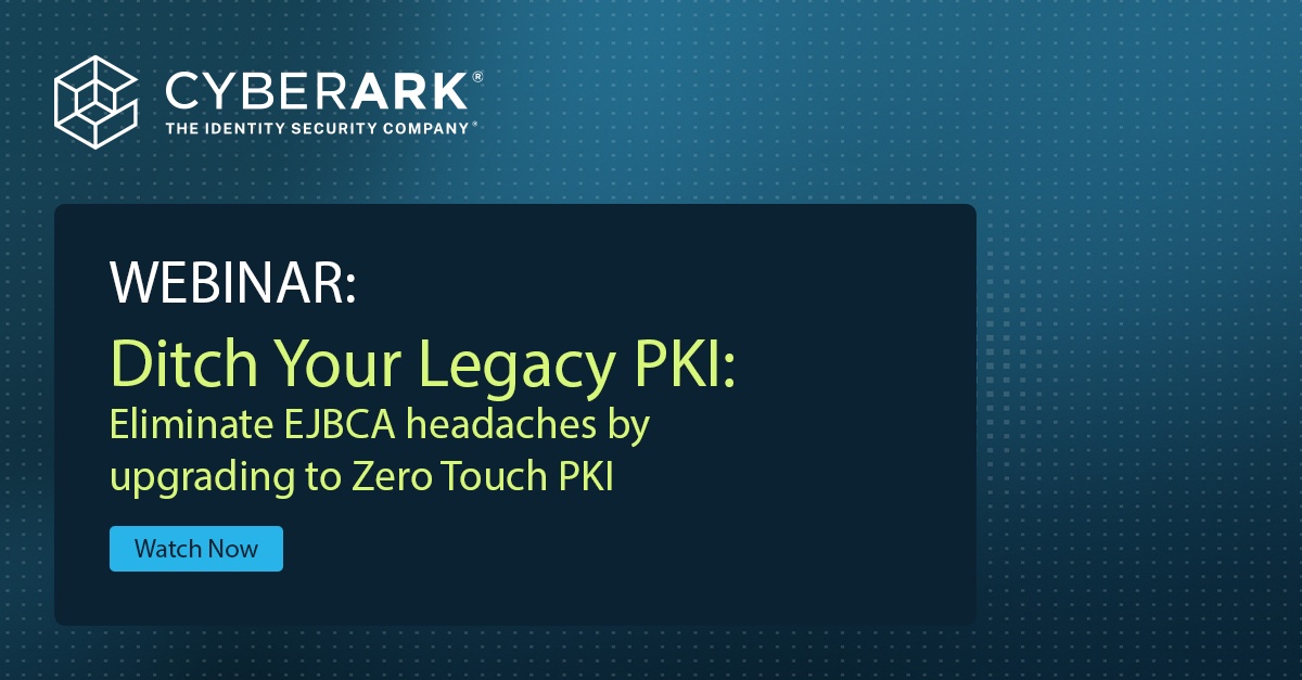 Ditch your legacy PKI: Eliminate EJBCA headaches by upgrading to Zero Touch PKI