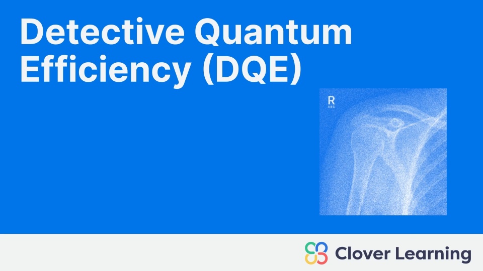 Detective Quantum Efficiency (DQE) | Video Lesson | Clover Learning