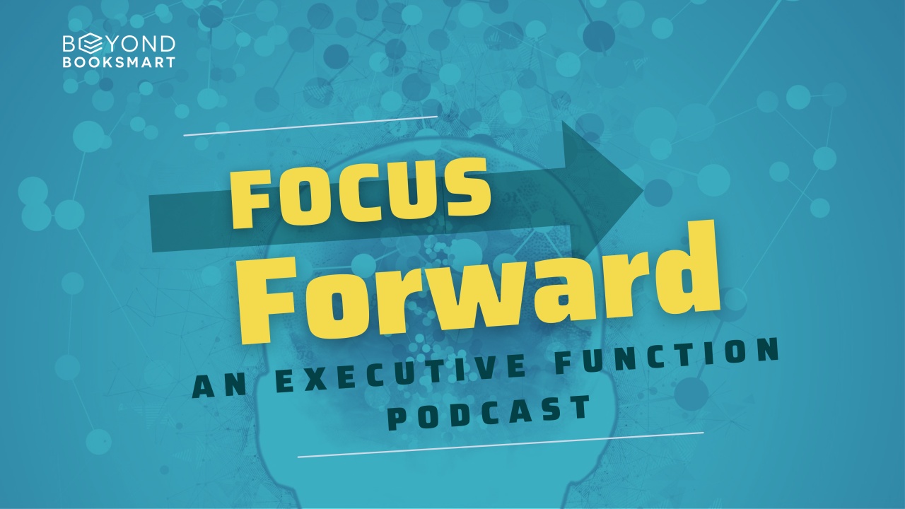 Focus Forward: An Executive Function Podcast | Beyond BookSmart