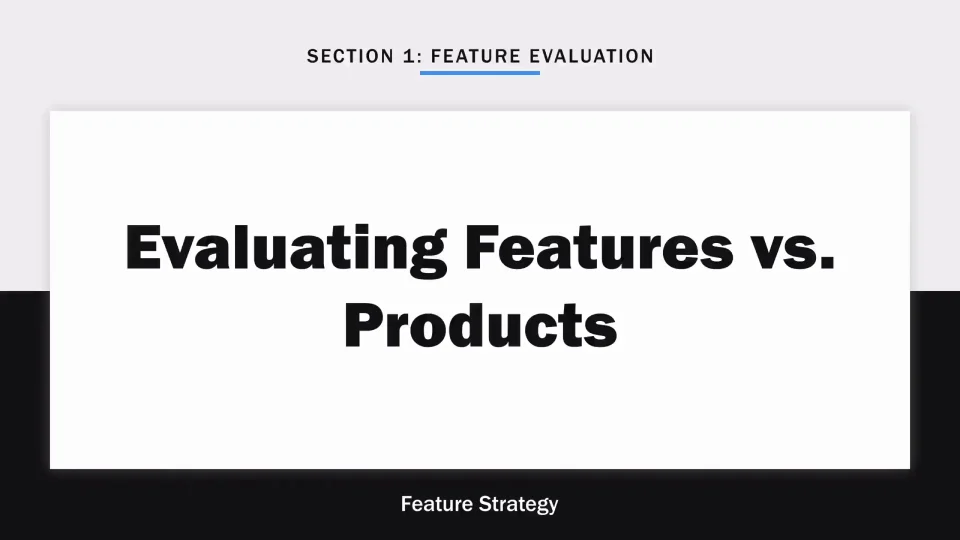 Feature Strategy - Evaluating Features vs. Products - Reforge
