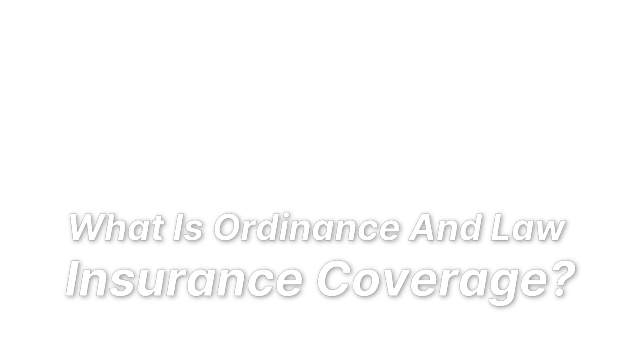 What Is Ordinance And Law Insurance Coverage? | Landesblosch