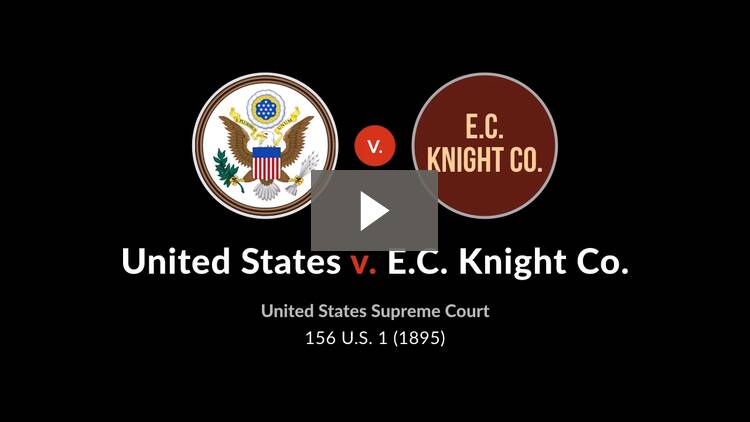 United States v. E.C. Knight Co., 156 U.S. 1 (1895): Case Brief Summary ...