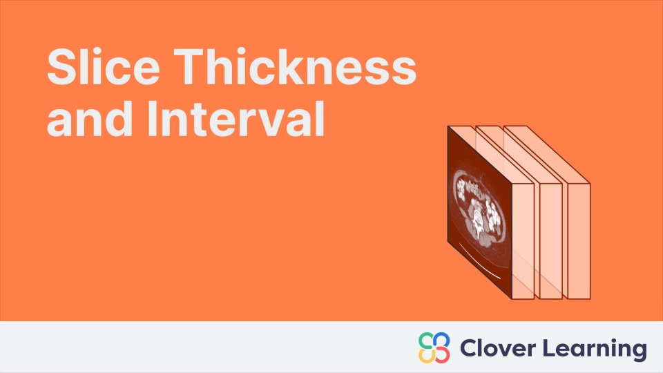 Slice Thickness and Interval | Video Lesson | Clover Learning
