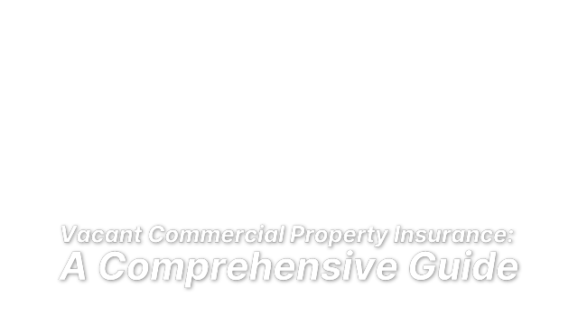 Vacant Commercial Property Insurance: A Comprehensive Guide | Landesblosch