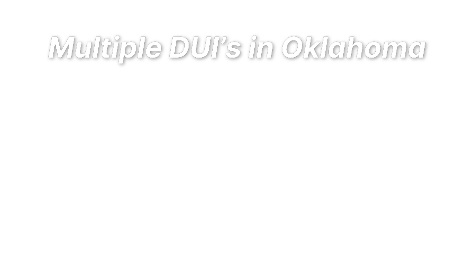 Multiple DUI’s in Oklahoma | Tulsa DUI Guy