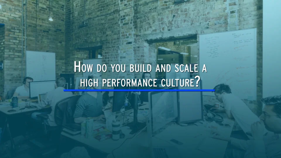 How do you build and scale high performance culture? - MaRS Startup Toolkit