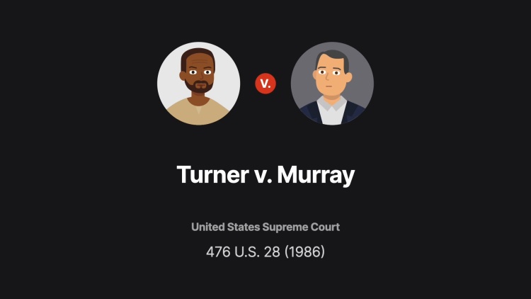 Turner v. Murray, 476 U.S. 28, 106 S.Ct. 1683, 90 L.Ed.2d 27 (1986 ...