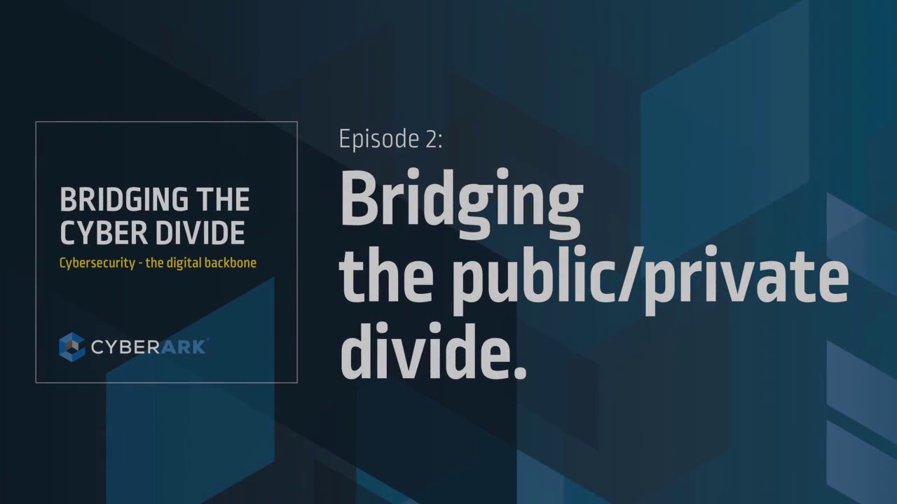 Bridging the Cyber Divide, Series 1 - Ep2 - Bridging the Public/Private Divide
