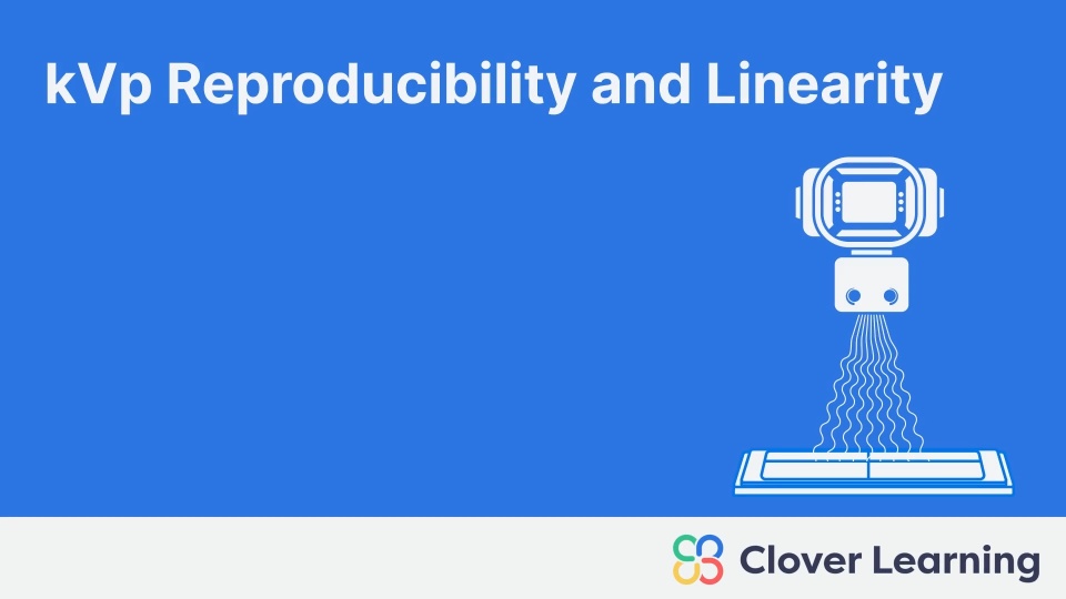 kVp Reproducibility and Linearity | Video Lesson | Clover Learning