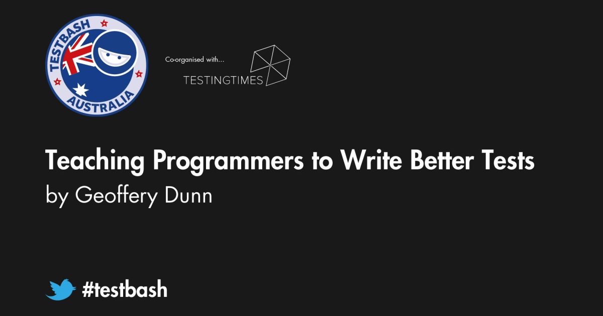 Teaching Programmers to Write Better Tests - Geoffrey Dunn | Ministry ...