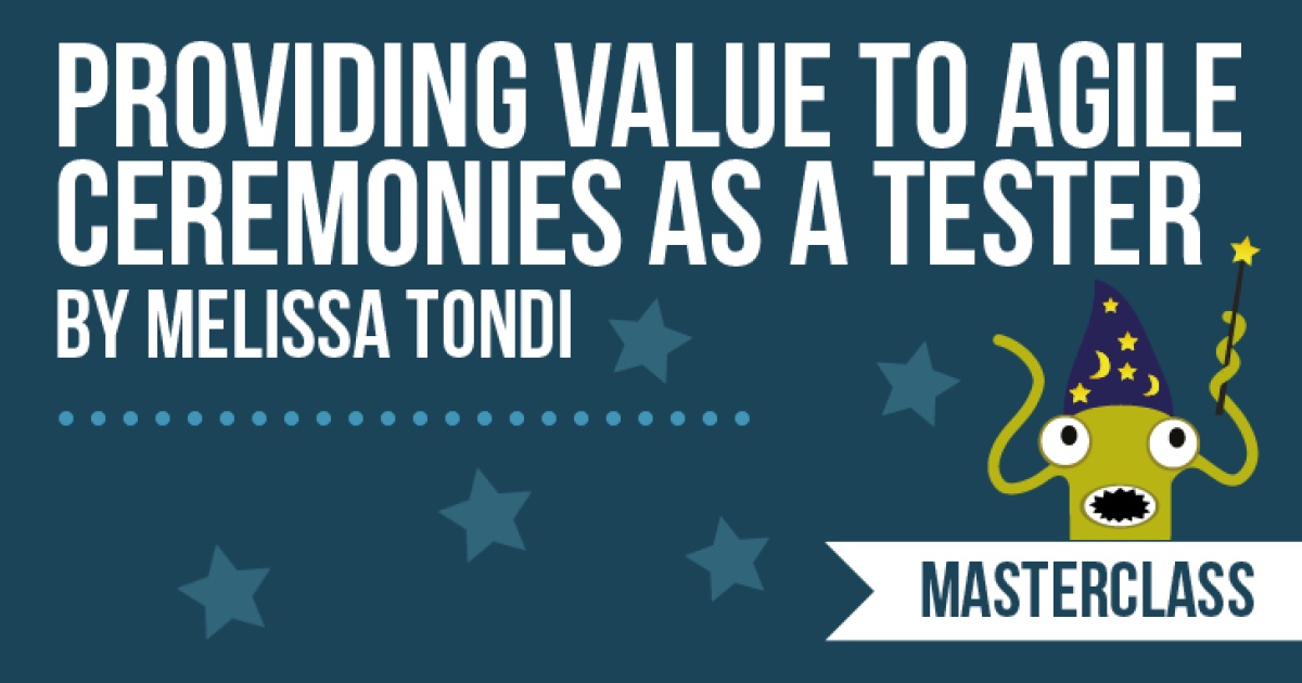Providing Value To Agile Ceremonies As A Tester Ministry Of Testing
