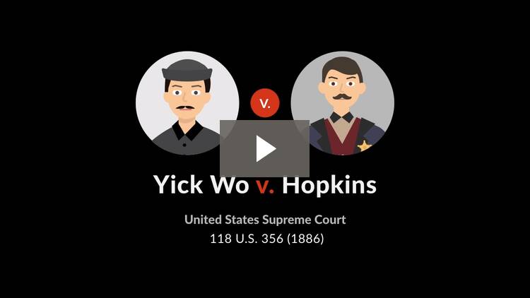 Yick Wo v. Hopkins, 118 U.S. 356 (1886): Case Brief Summary - Quimbee
