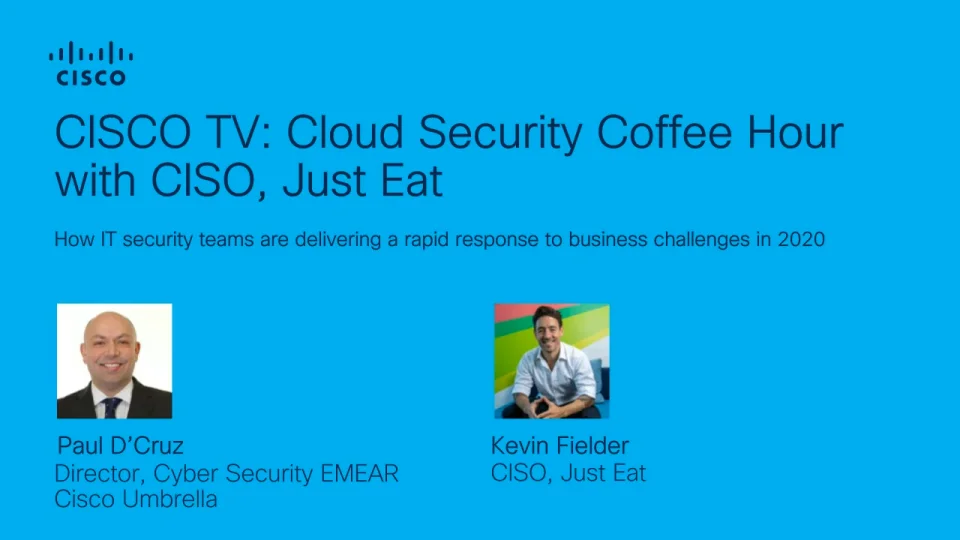 Cisco TV Live Broadcast Cloud Security Coffee Hour with CISO, Just Eat Cisco TV Live Broadcast Cloud Security Coffee Hour with CISO, Just Eat
