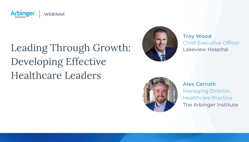Leading Through Growth: Developing Effective Healthcare Leaders [Webinar]