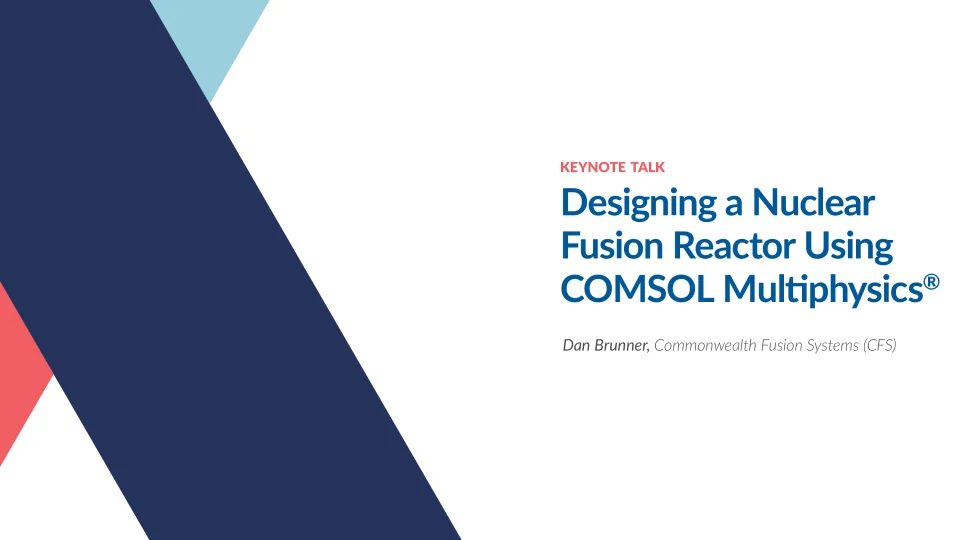 Keynote: Designing a Fusion Reactor Using COMSOL Multiphysics®