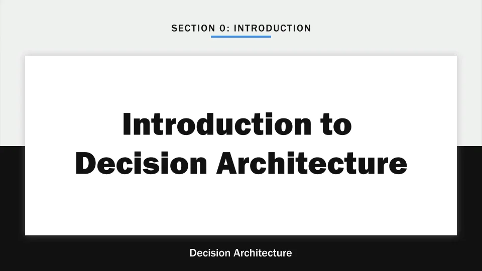 Decision Architecture - Intro to Decision Architecture - Reforge