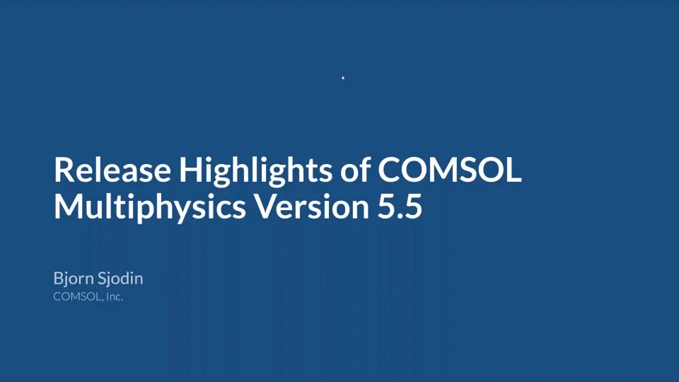 Introducing COMSOL Multiphysics® Version 5.5