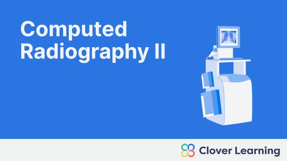 Computed Radiography II | Video Lesson | Clover Learning