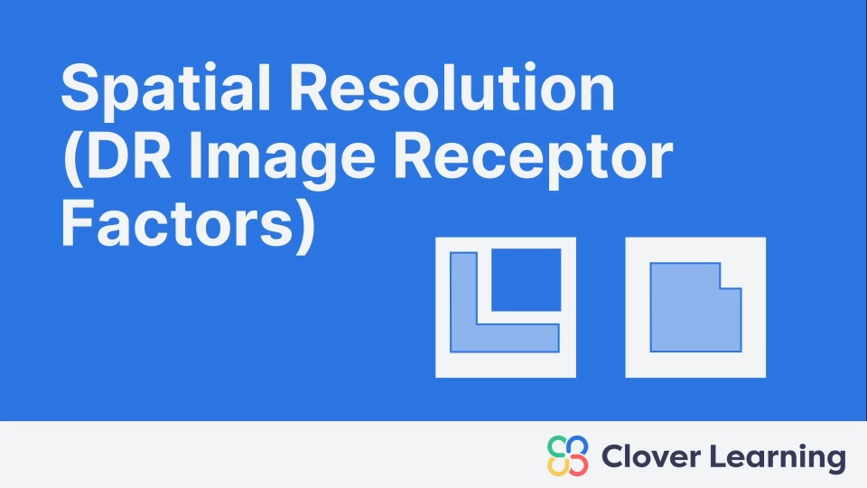 Spatial Resolution (Image Receptor Factors) | Video Lesson | Clover ...