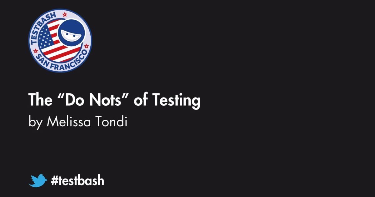 The "Do Nots" of Testing - Melissa Tondi | Ministry of Testing