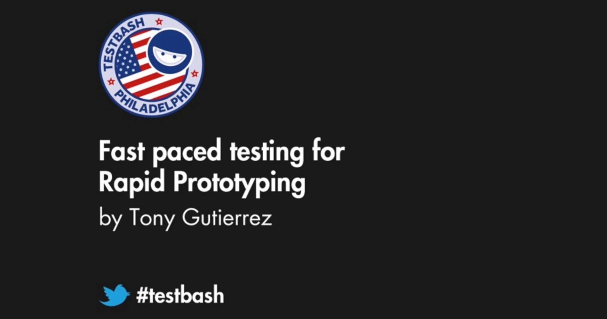 Fast Paced Testing for Rapid Prototyping - Tony | Ministry of Testing