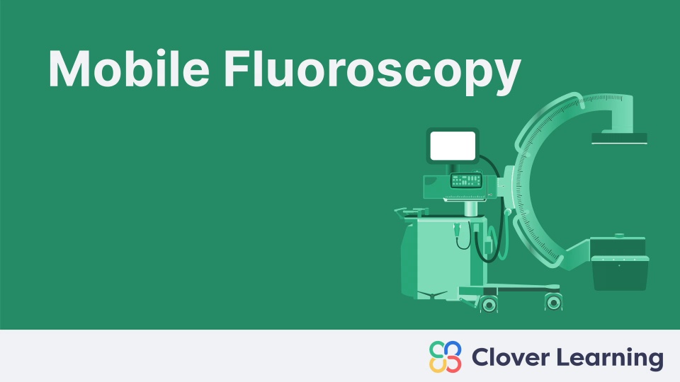 Mobile Fluoroscopy | Video Lesson | Clover Learning