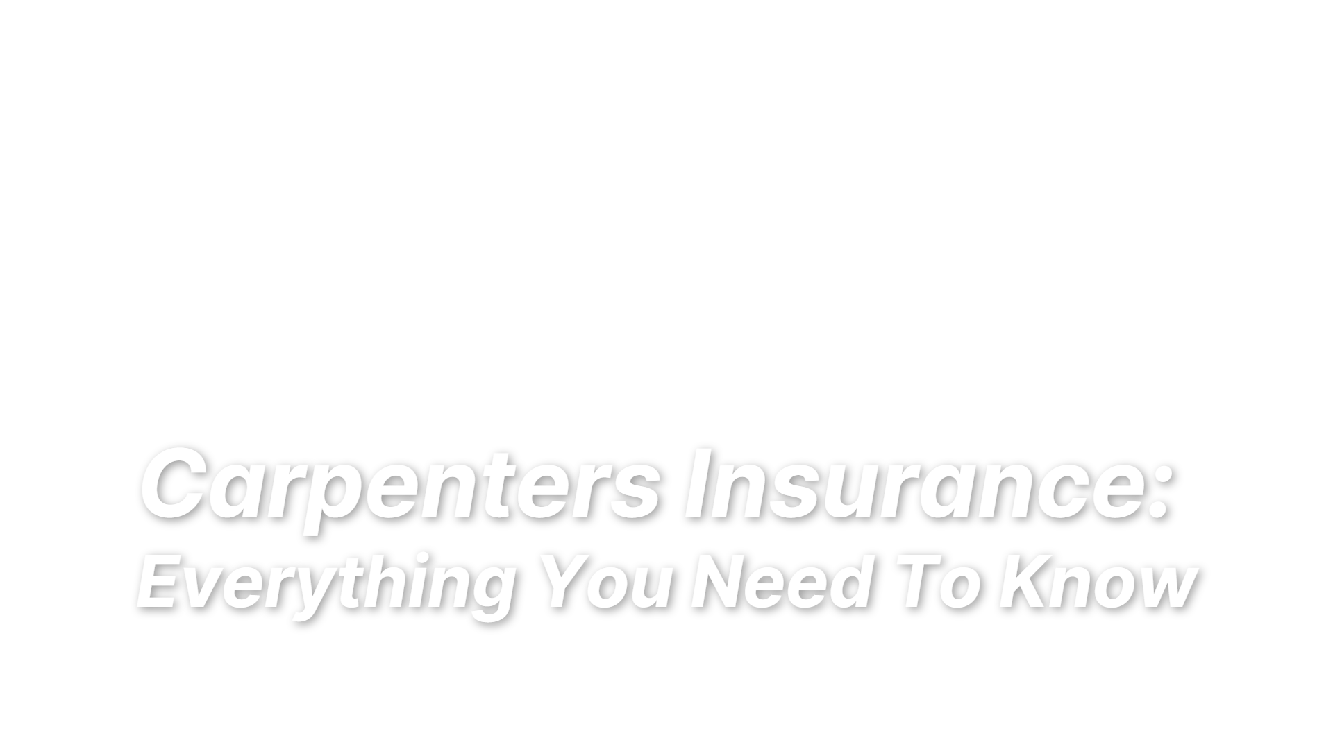 Carpenters Insurance: Everything You Need To Know | Landesblosch