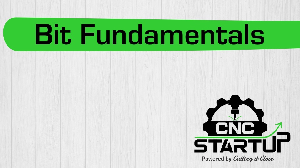 6. Bit Fundamentals - (Start Here) 1. CNC Foundations · CNC Startup ...