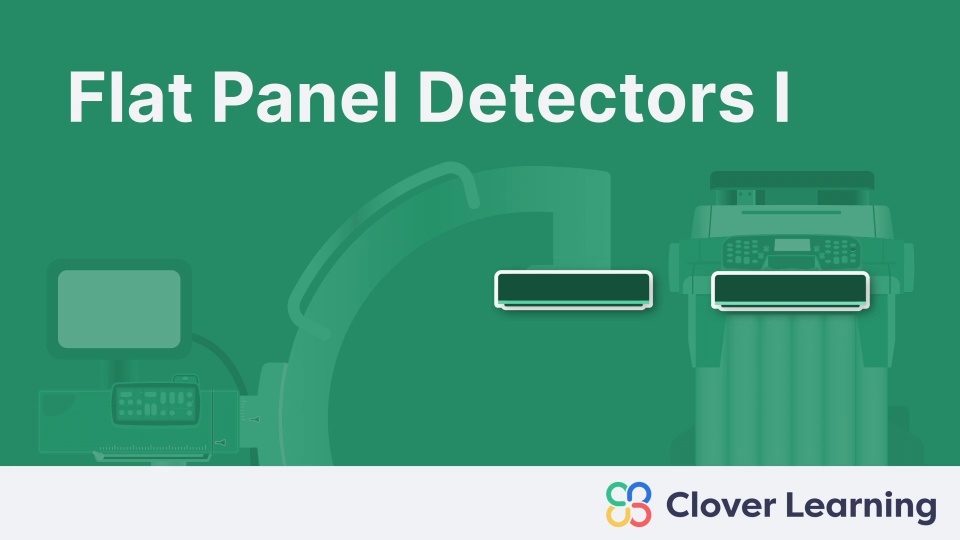 Fluoroscopy Flat Panel Detectors I | Video Lesson | Clover Learning