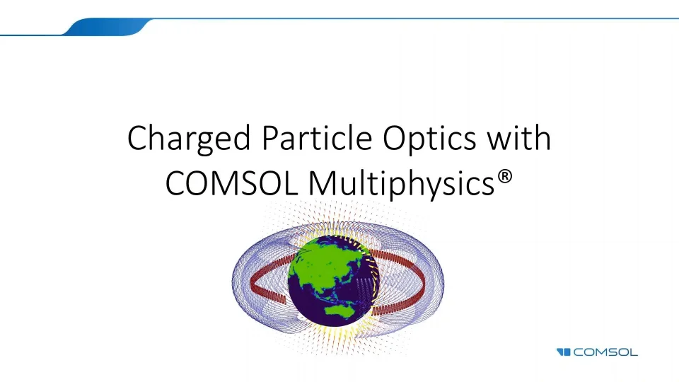 Simulating Charged Particle Optics with COMSOL Multiphysics®