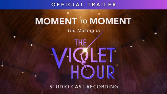 Watch MOMENT TO MOMENT — THE VIOLET HOUR (Studio Cast Recording)