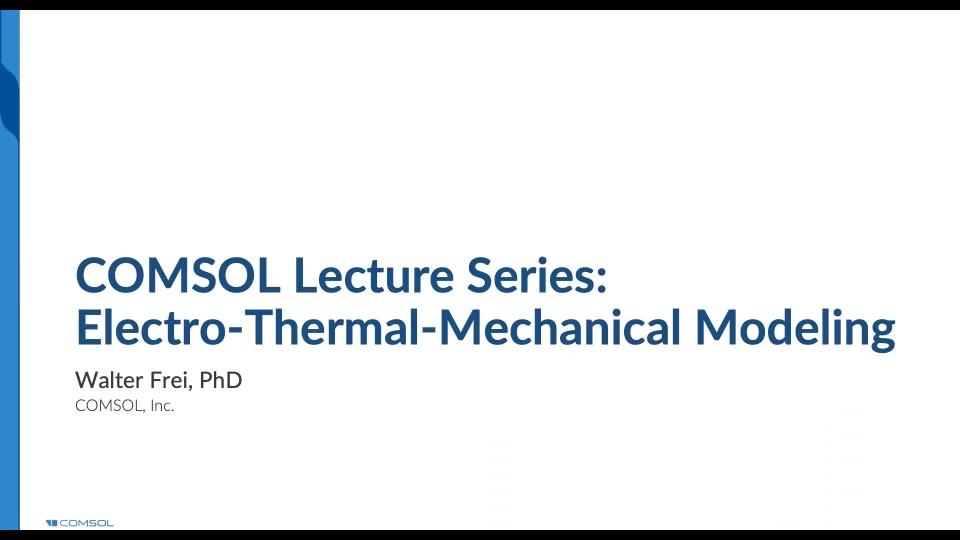 系列视频：在 COMSOL® 中进行电-热-力耦合建模