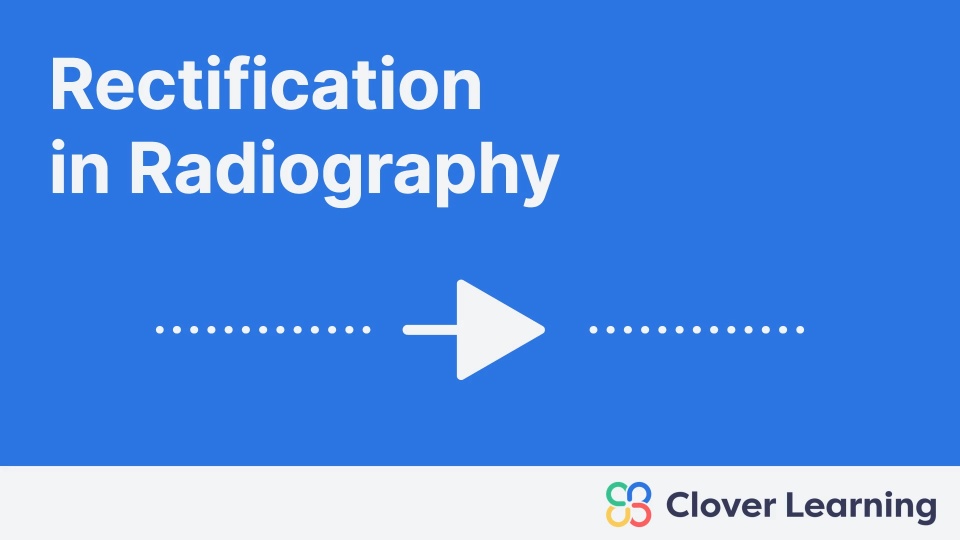 Rectification in Radiography | Video Lesson | Clover Learning