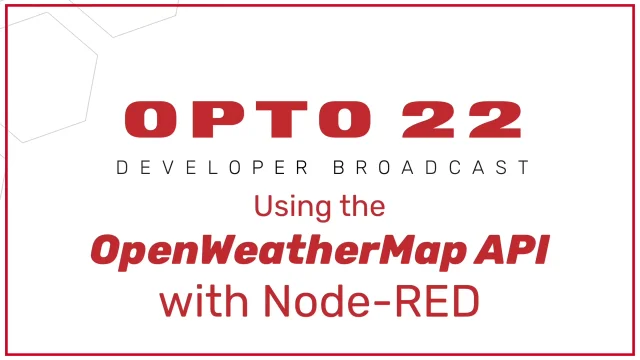 Opto22 - Video: Using the OpenWeatherApp API with Node-RED