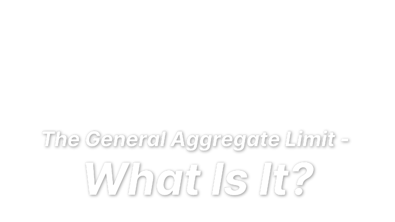 The General Aggregate Limit - What Is It? | Landesblosch