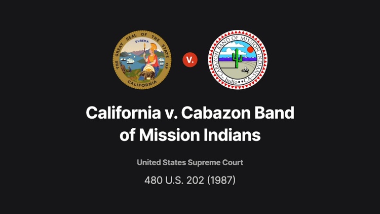 California v. Cabazon Band of Mission Indians, 480 U.S. 202, 107 S.Ct ...